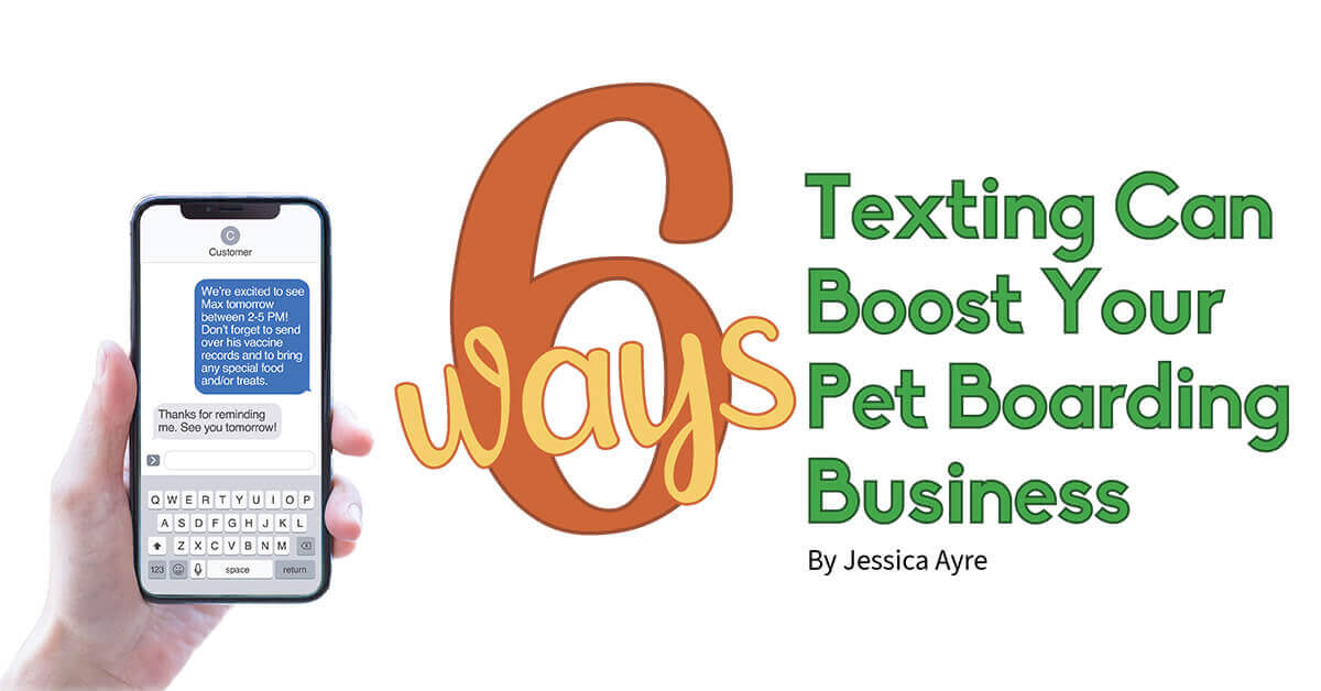 6 Ways Texting Can Boost Your Pet Boarding Business